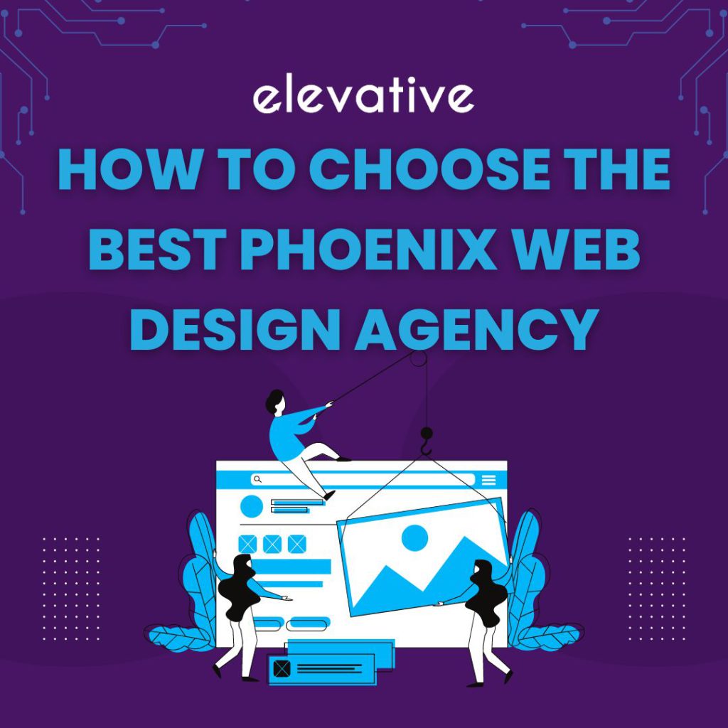 Selecting The Best Phoenix Web Design Agency: Complete Guide